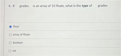 Solved If Grades Is An Array Of 10 ﻿floats What Is The Type