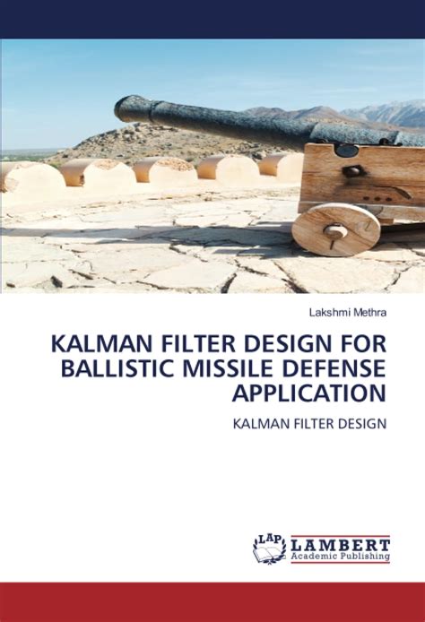 Buy Kalman Filter Design For Ballistic Missile Defense Application Kalman Filter Design Online