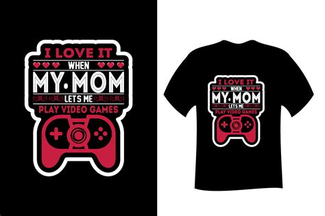 I Love It When My Mom Lets Me Play Video Games T Shirt 6443131 Vector