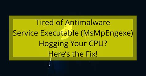 Tired Of Antimalware Service Executable Msmpengexe Hogging Your Cpu