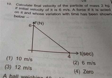 [answered] 10 Calculate Final Velocity Of The Particle Of Mass 2 Kg If Kunduz