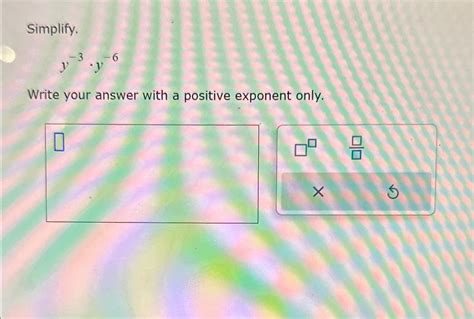 Solved Simplify Y Y Write Your Answer With A Positive Chegg Com