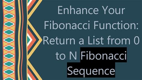 Enhance Your Fibonacci Function Return A List From 0 To N Fibonacci Sequence Youtube