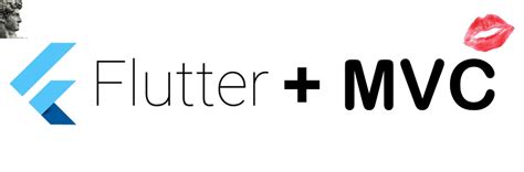 Flutter Mvc At Last The “kiss” Of Flutter Frameworks By Greg