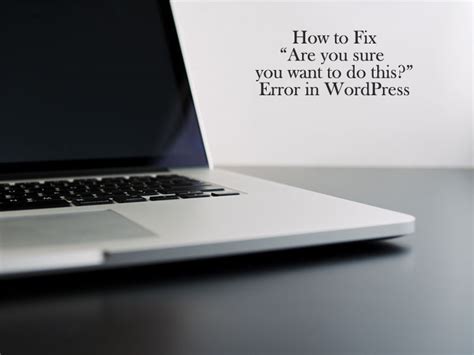 Solution To Are You Sure You Want To Do This Error In Wordpress Beginwp