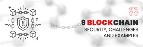 9 Blockchain Security Challenges And Examples
