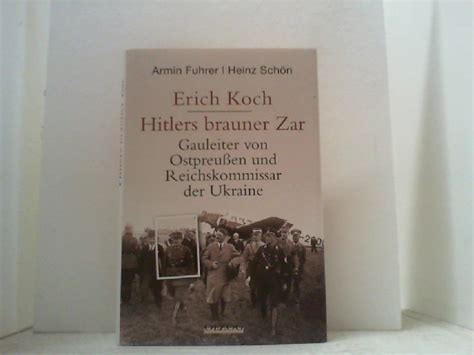 Erich Koch Hitlers Brauner Zar Gauleiter Von Ostpreußen Und