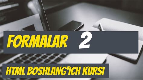 Html Boshlangich Formalar 2 Qism Youtube