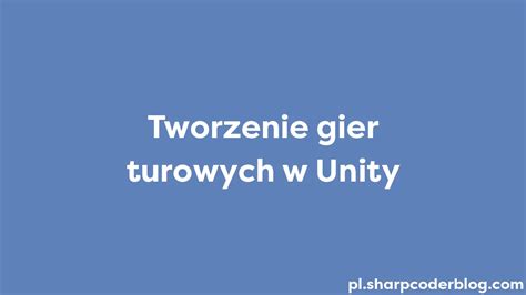 Tworzenie Gier Turowych W Unity Sharp Coder Blog