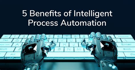 5 Benefits Of Intelligent Process Automation Microgenesis Techsoft