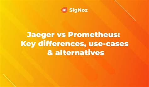 Jaeger Vs Prometheus Key Differences Use Cases And Alternatives Signoz