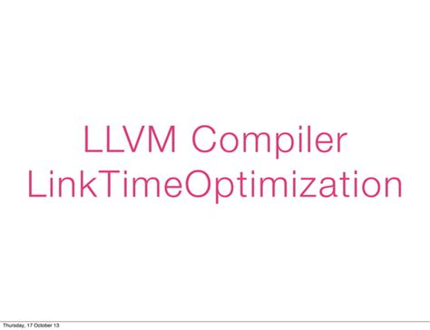 An Overview Of Llvm Link Time Optimization Ppt