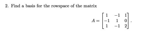 solved 2 find a basis for the rowspace of the matrix