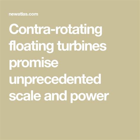 Contra Rotating Floating Turbines Promise Unprecedented Scale And Power