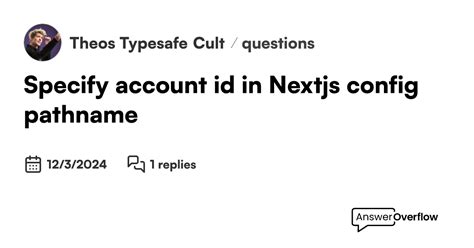 Specify Account Id In Nextjs Config Pathname Theos Typesafe Cult
