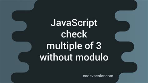 Javascript Check If A Number Is Multiple Of 3 Without Using Modulo Codevscolor