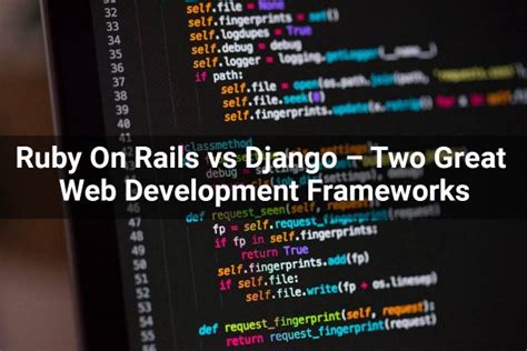 Ruby On Rails Vs Django Two Great Web Development Frameworks