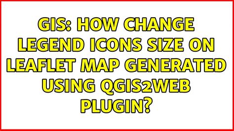 GIS How Change Legend Icons Size On Leaflet Map Generated Using QGIS WEB Plugin YouTube