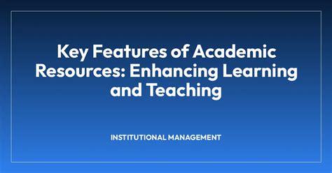 Key Features Of Academic Resources Enhancing Learning And Teaching • Teachers Institute