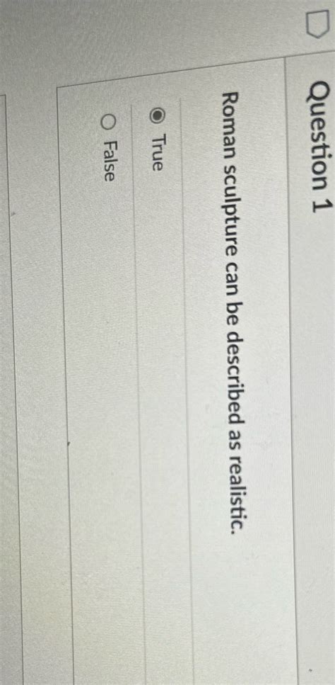Solved Question 1 Roman Sculpture Can Be Described As Realistic O
