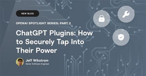 Chatgpt Plugins How To Securely Tap Into Their Power Nuvalence Jeff Wikstrom