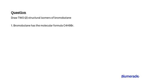 Solved Draw Two 2 Structural Isomers Of Bromobutane