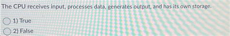Solved The Cpu Receives Input Processes Data Generates