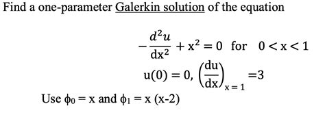 Solved Find A One Parameter Galerkin Solution Of The
