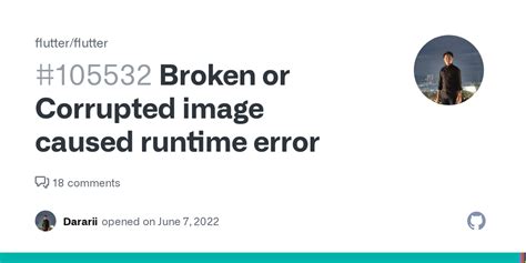 Broken Or Corrupted Image Caused Runtime Error · Issue 105532 · Flutterflutter · Github