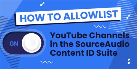 How To Allowlist YouTube Channels In The SourceAudio Content ID Suite