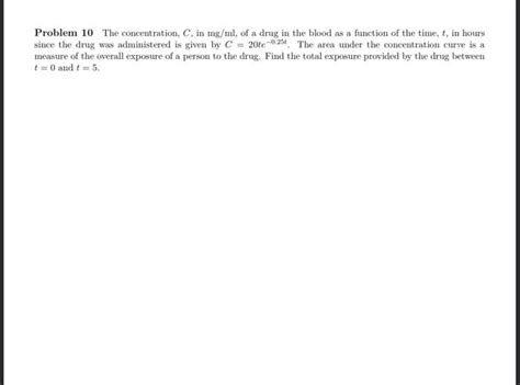 Solved Problem The Concentration C In Mg Ml Of A Drug Chegg Com