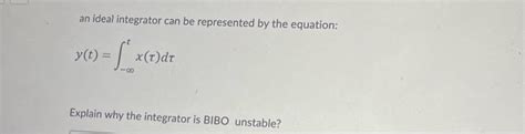Solved An Ideal Integrator Can Be Represented By The Chegg Com