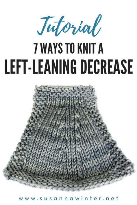 7 Ways To Knit A Left Leaning Decrease Tutorial Knitting Tutorial