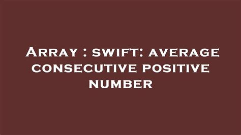 Array Swift Average Consecutive Positive Number Youtube