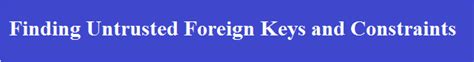Finding Untrusted Foreign Keys And Constraints Sqlservercentral
