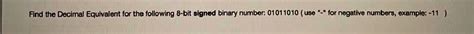 Solved Find The Decimal Equivalent For The Following 8 Bit Signed