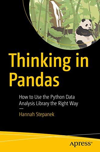 Thinking In Pandas How To Use The Python Data Analysis Library The Right Way By Stepanek