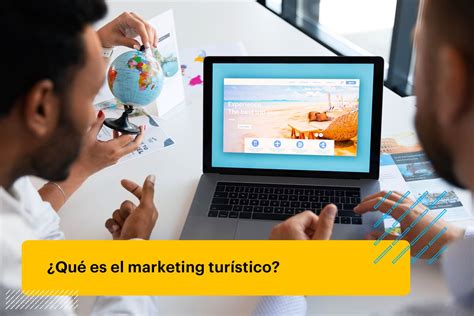 Marketing Turístico Qué Es Características Y Ejemplos Blog