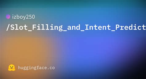Izboy250slotfillingandintentprediction · Hugging Face