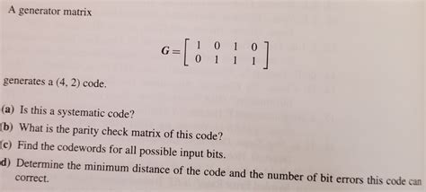 Solved A Generator Matrix G Generates A 4 2 Code A Is