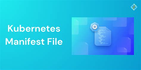 Master A Kubernetes Manifest File A Full Guide For 2025 Master A Kubernetes Manifest File A Full Guide For 2025
