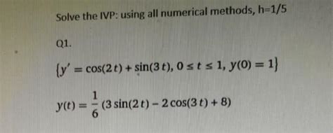 Solved Solve The Ivp Using All Numerical Methods H 1 5 Q1
