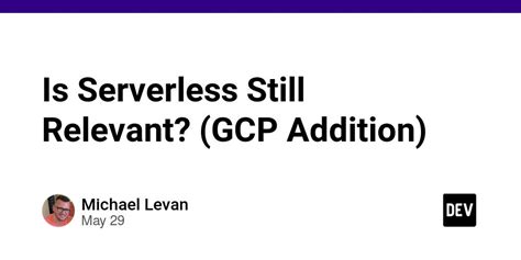 Michael Levan On Linkedin Is Serverless Still Relevant Gcp Addition