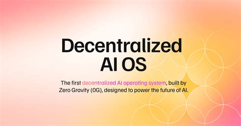 Reintroducing 0g The First Decentralized Ai Operating System