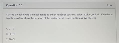 Solved Classify The Following Chemical Bonds As Either