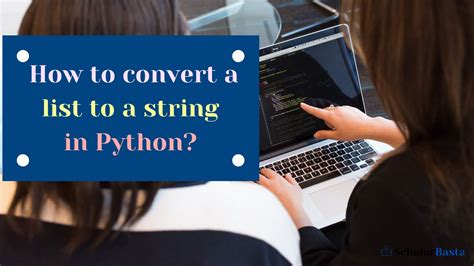 How To Convert A List To A String In Python ScholarBasta