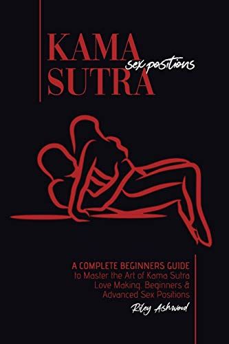 Kama Sutra Sex Positions A Complete Beginners Guide To Master The Art