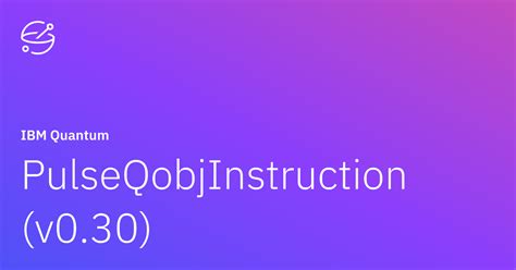pulseqobjinstruction v0 30 ibm quantum documentation