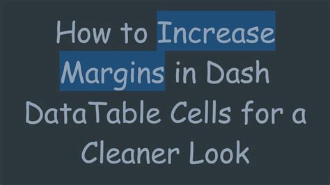How To Increase Margins In Dash Datatable Cells For A Cleaner Look