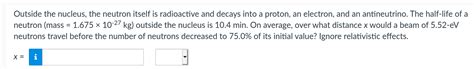 Solved Outside The Nucleus The Neutron Itself Is Chegg Com